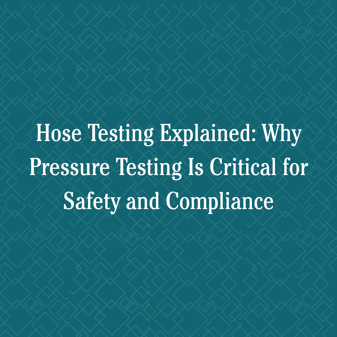 Hose Testing Explained: Why Pressure Testing Is Critical for Safety an ...