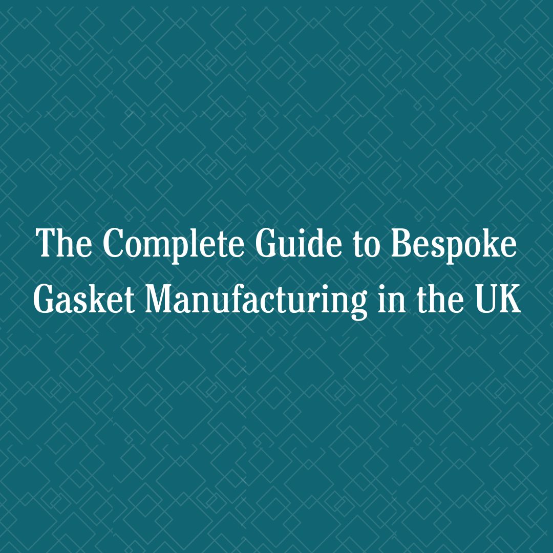 The Complete Guide to Bespoke Gasket Manufacturing in the UK – Corseal