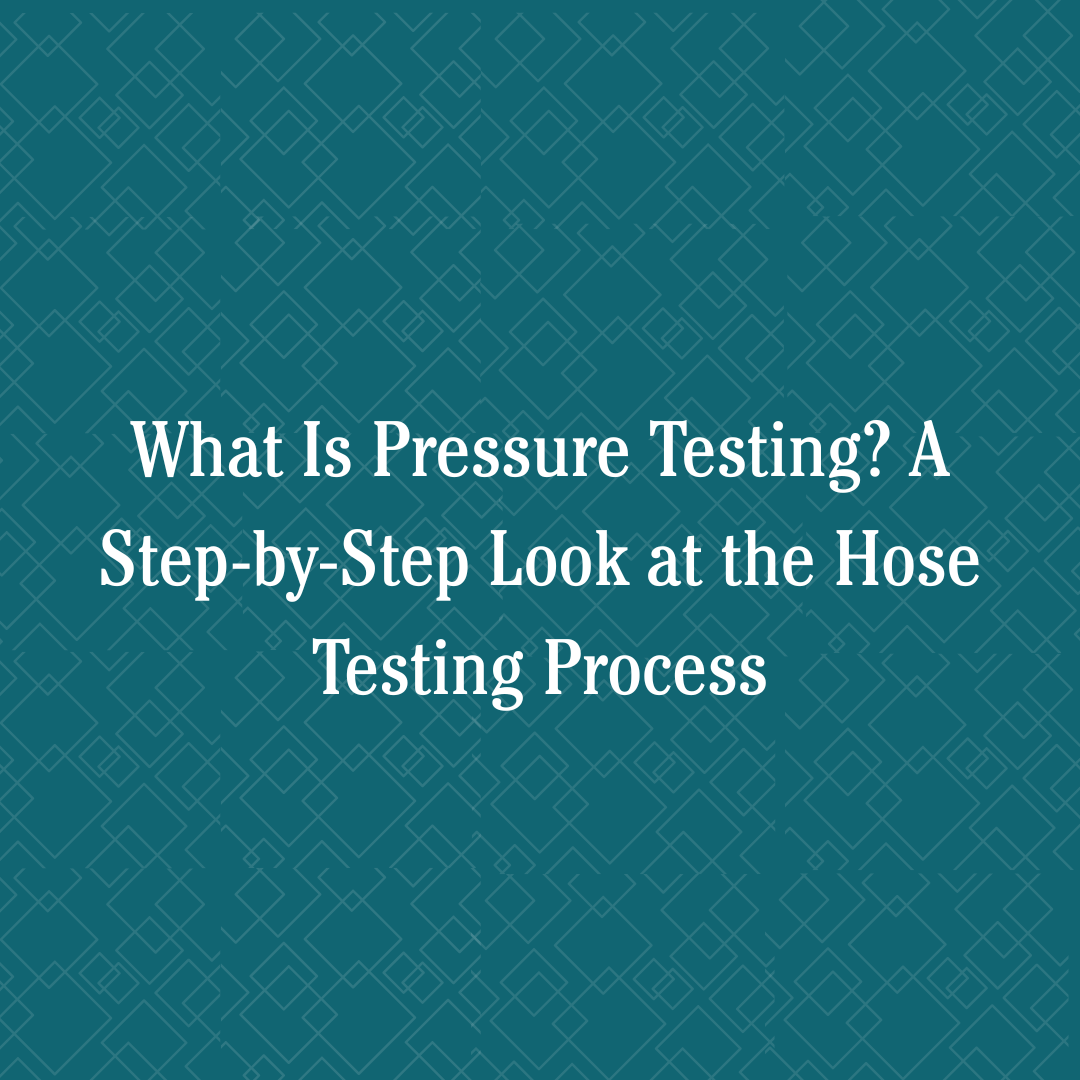 What Is Pressure Testing? A Step-by-Step Look at the Hose Testing Proc ...