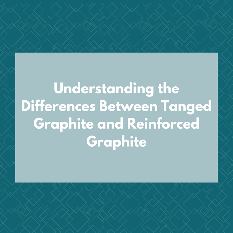 Understanding the Differences Between Tanged Graphite and Reinforced G ...